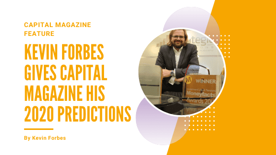 Founder Kevin Forbes gives his predictions for 2020 in Capital Magazine ...